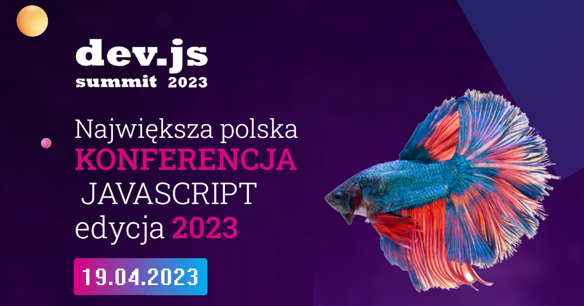 dev.js Summit 2023 (online) - 19.04.2023 | Największa w Polsce ...